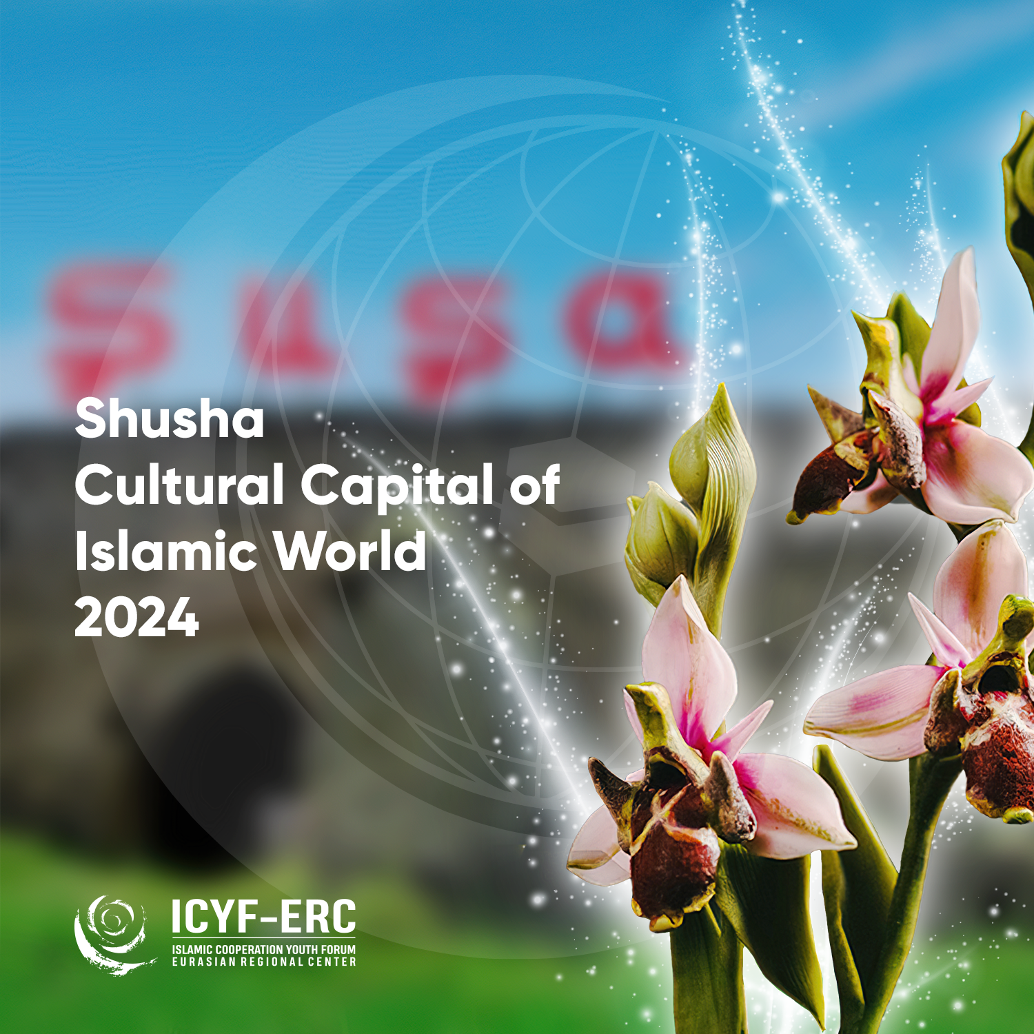 Shusha - Cultural Capital of Islamic World - ICYF-ERC